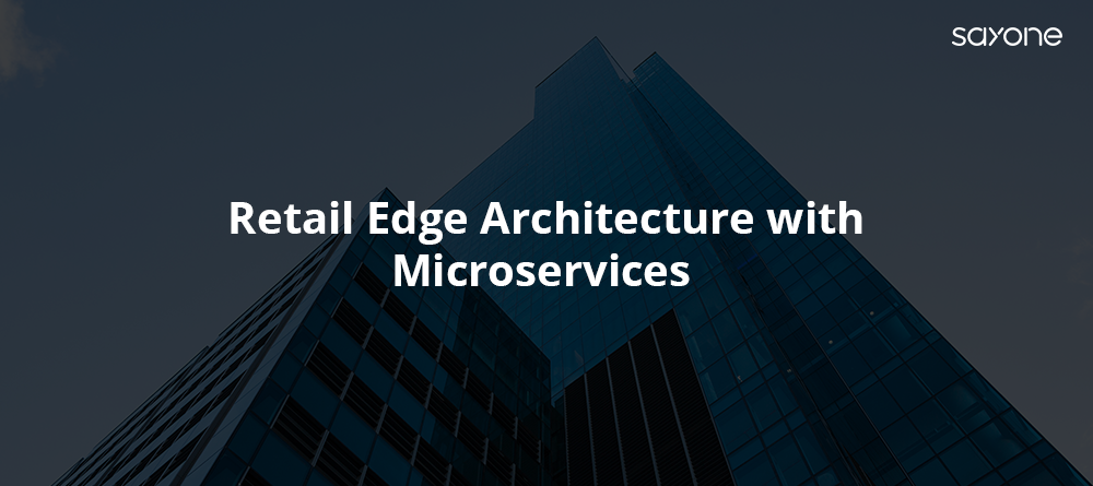 Infusing Retail Edge Architecture with Microservices-Benefits ... Infusing Retail Edge Architecture with Microservices-Benefits ...